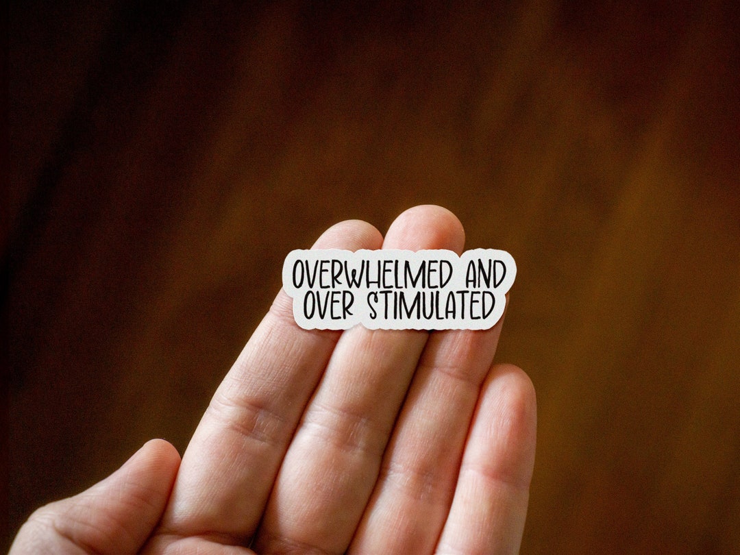 Overwhelmed and Over Stimulated Vinyl Sticker, Funny Stickers ...