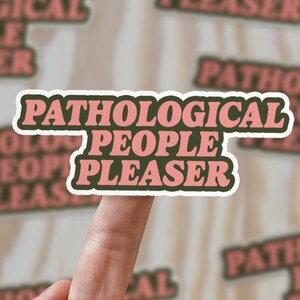 Pathological People Pleaser Vinyl Sticker, Funny Stickers, Trendy ...