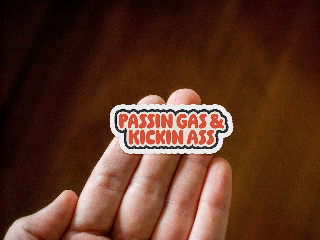 Passin Gas and Kickin Ass Vinyl Sticker, Funny Stickers, Best Selling ...
