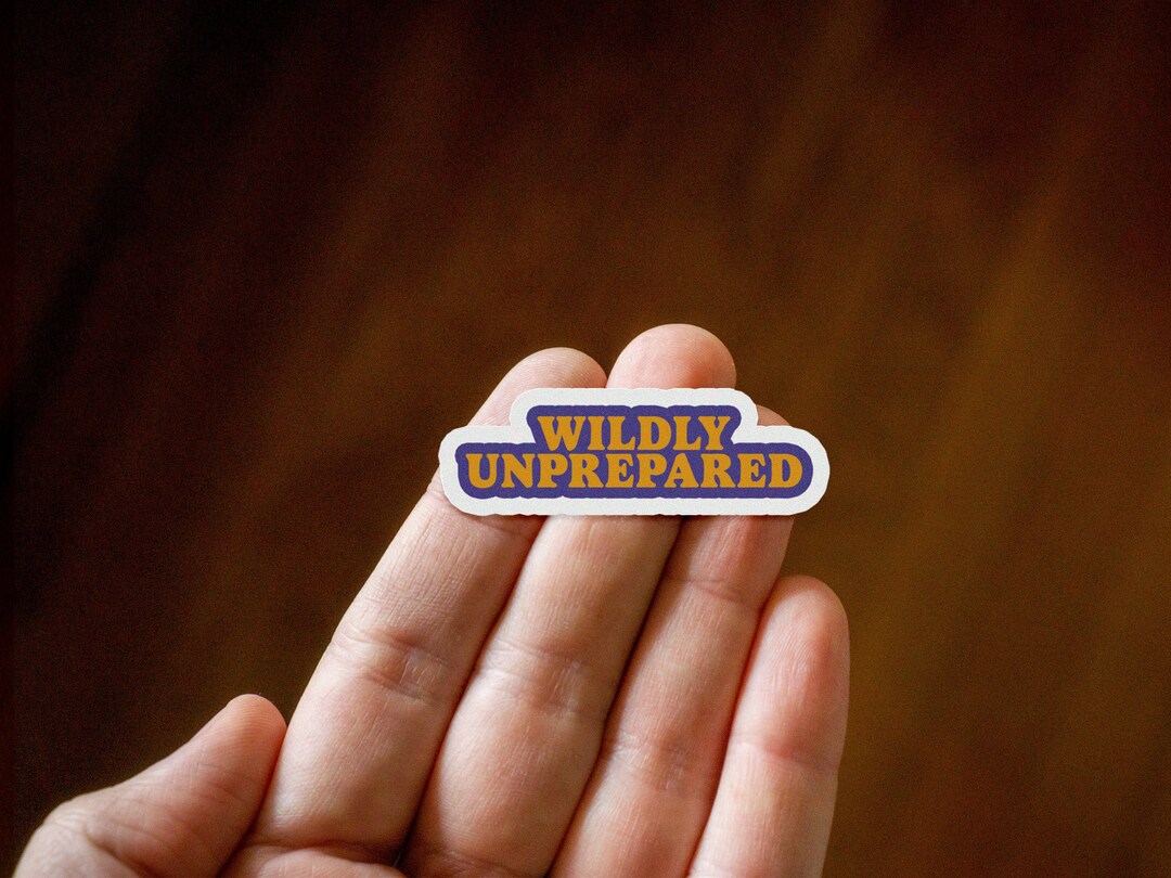 Wildly Unprepared Vinyl Sticker, Funny Stickers, Sarcastic Stickers ...
