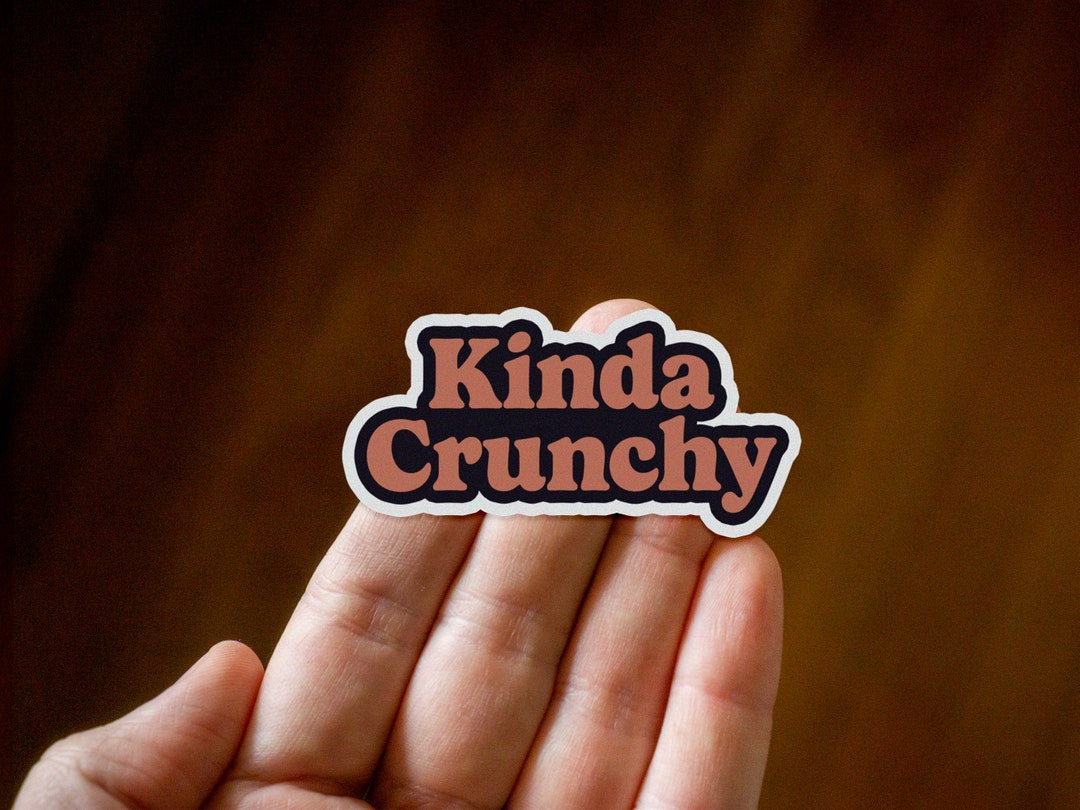 Kinda Crunchy Vinyl Sticker, Funny Stickers, Sarcastic Stickers, Meme ...