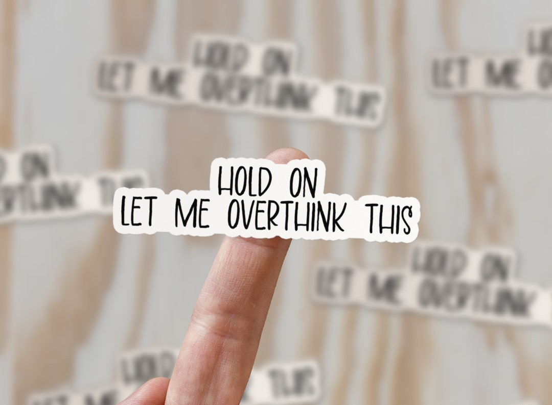 Let Me Overthink This Vinyl Sticker, Funny Stickers, Sarcastic Stickers ...