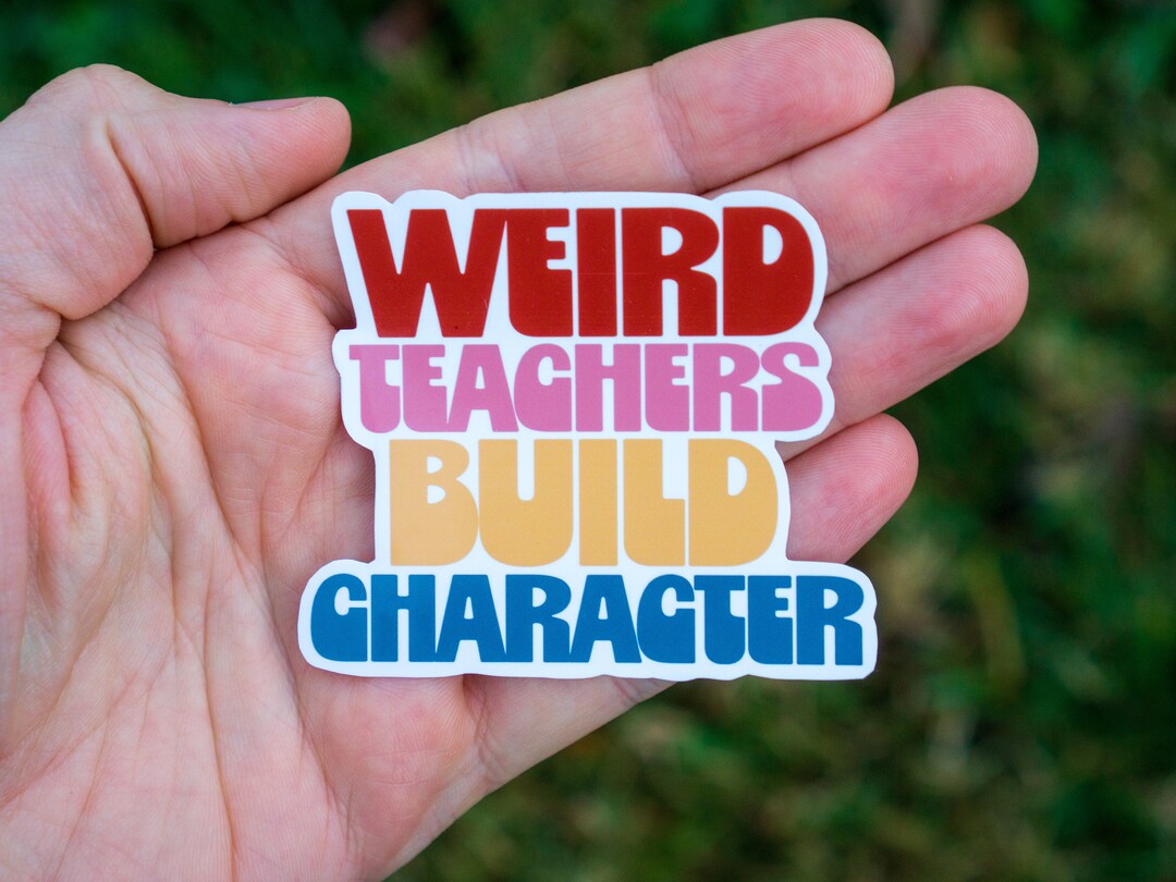 Weird Teachers Build Character, Funny Teacher Sticker, Education ...