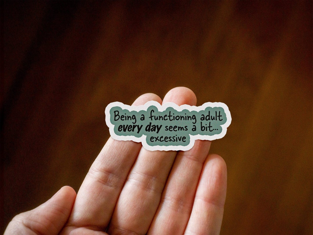 Functioning Adult Ever Day Vinyl Sticker, Funny Stickers, Best Selling ...