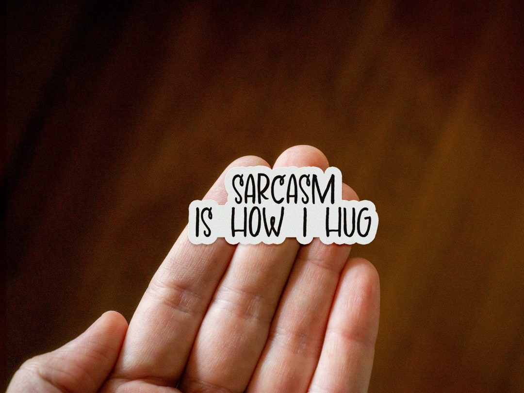 Sarcasm is How I Hug Vinyl Sticker, Funny Stickers, Sarcastic Stickers ...