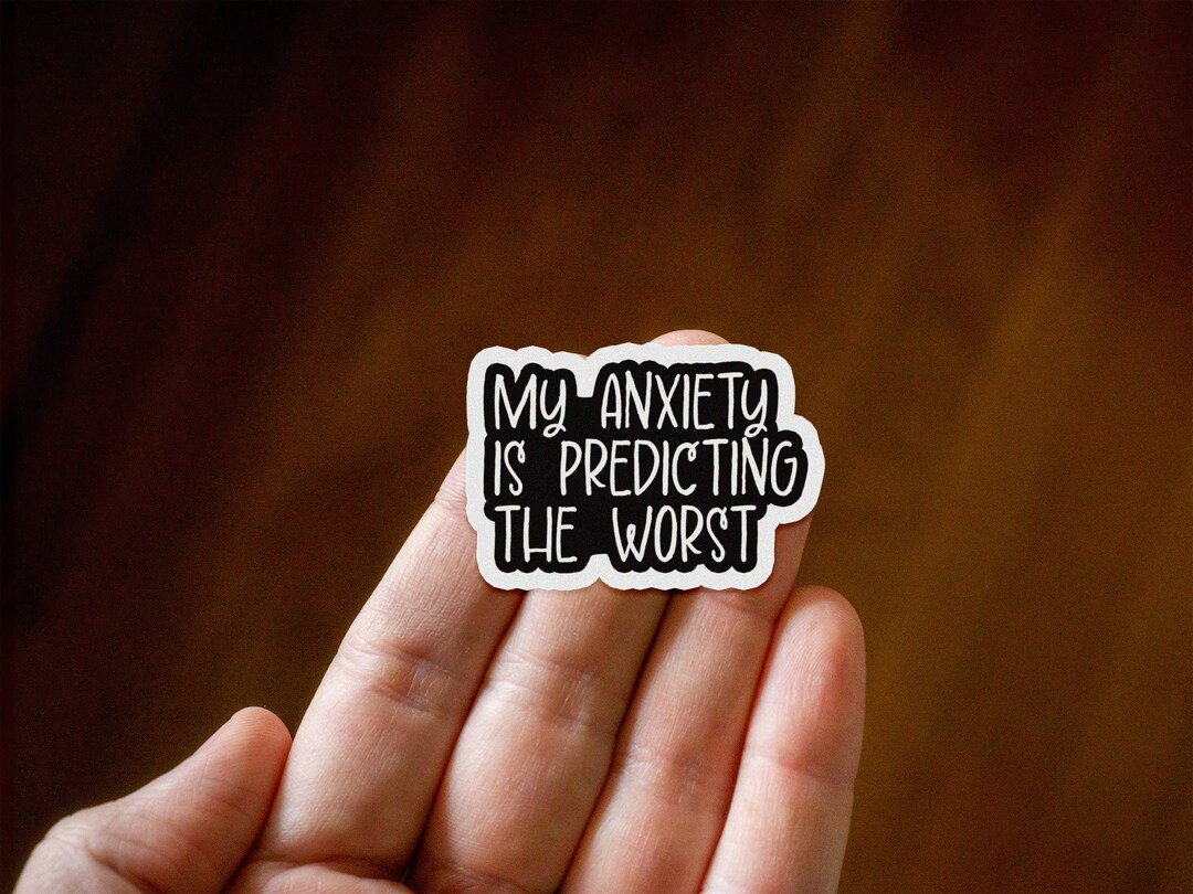 My Anxiety is Predicting the Worst Vinyl Sticker, Funny Stickers ...
