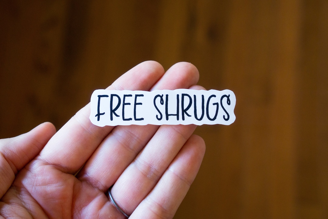 Free Shrugs Vinyl Sticker, Funny Stickers, Sarcastic Anxiety Stickers ...
