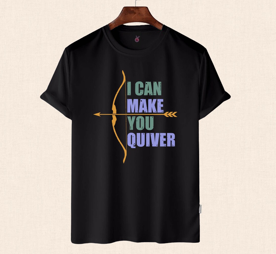 I Can Make You Quiver Shirt, Gift for Archer, Funny Archer Shirt for ...