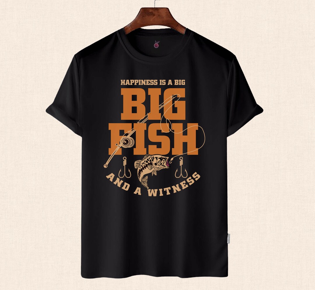 Happiness is a Big Fish Shirt, Funny Fishing Shirt, Fishing Graphic Tee ...