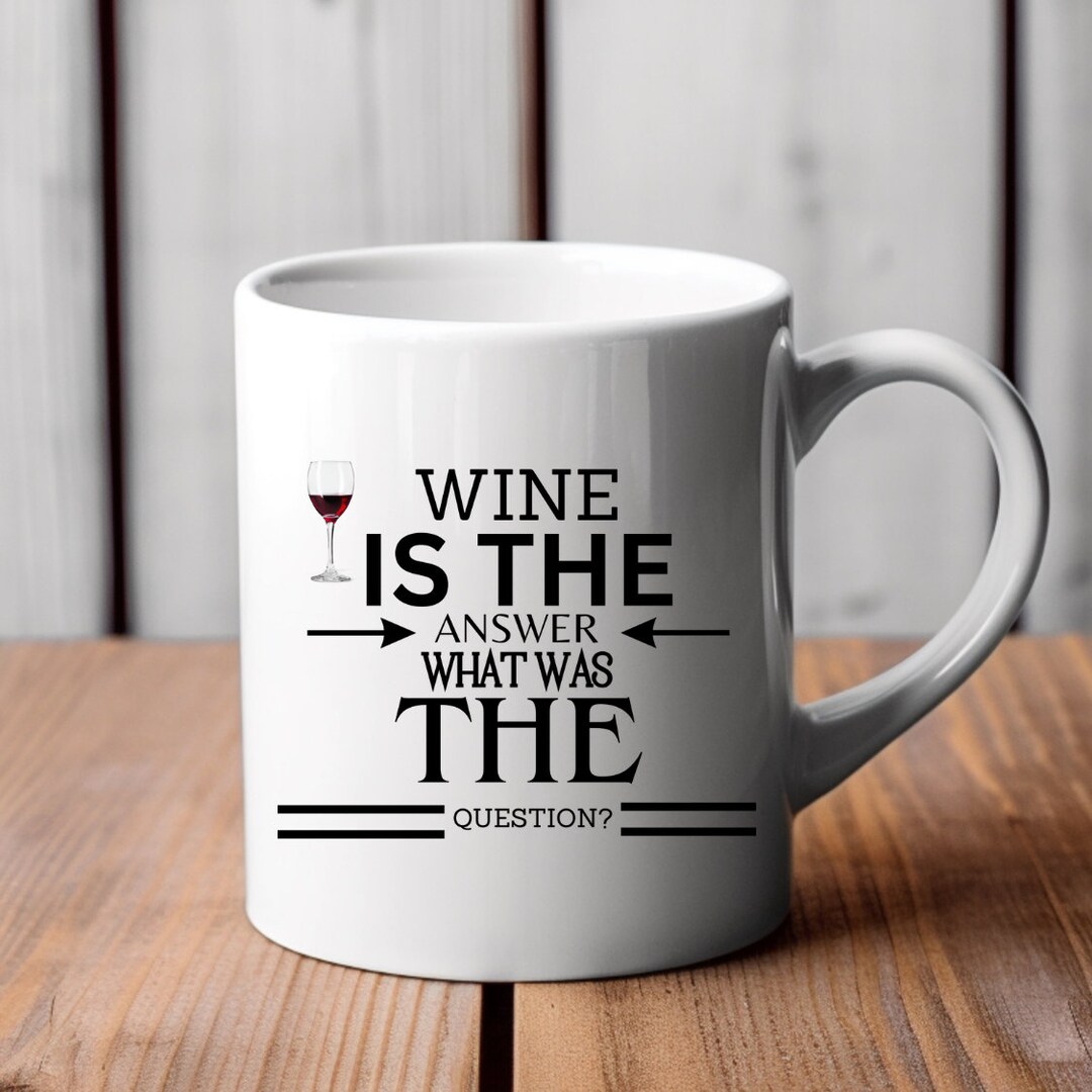 Wine is the Answer What Was the Question Mug - Etsy