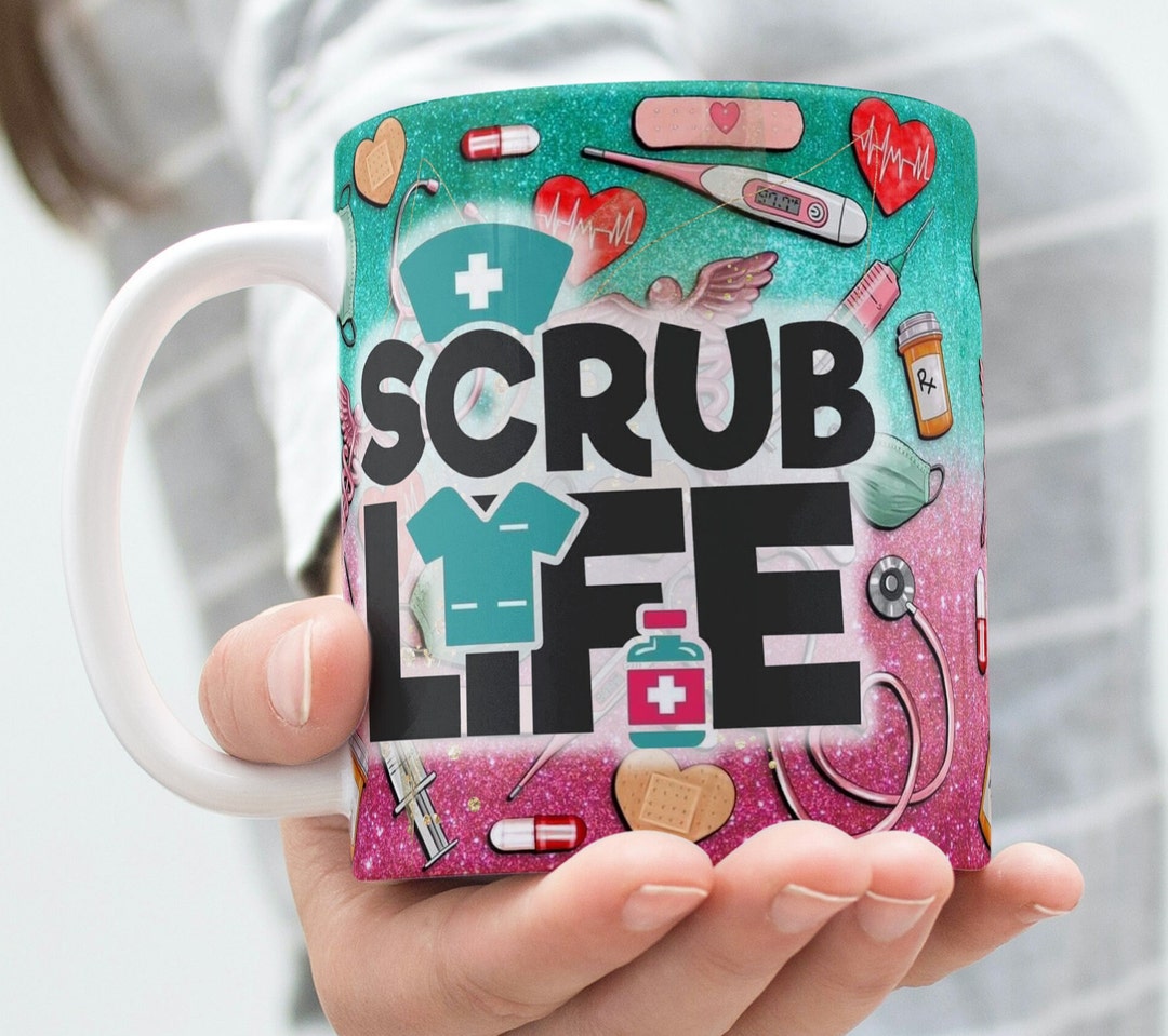 Scrub Life Mug, Nurse Life Wrap Around Digital Mug Design, 15oz & 11oz ...