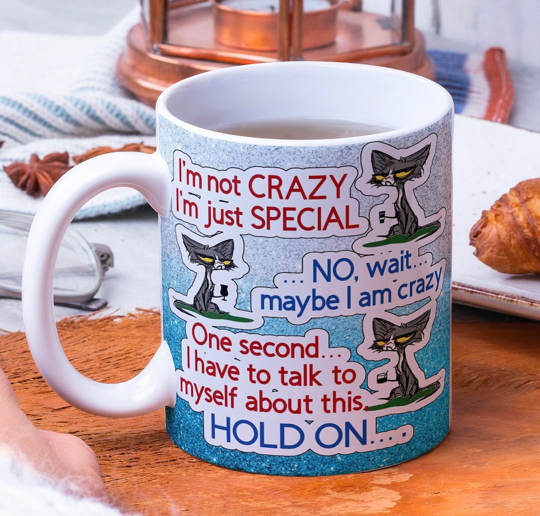 I'm Not Crazy Cup Wrap Around Mug Design, Special Mug Design, 15oz ...