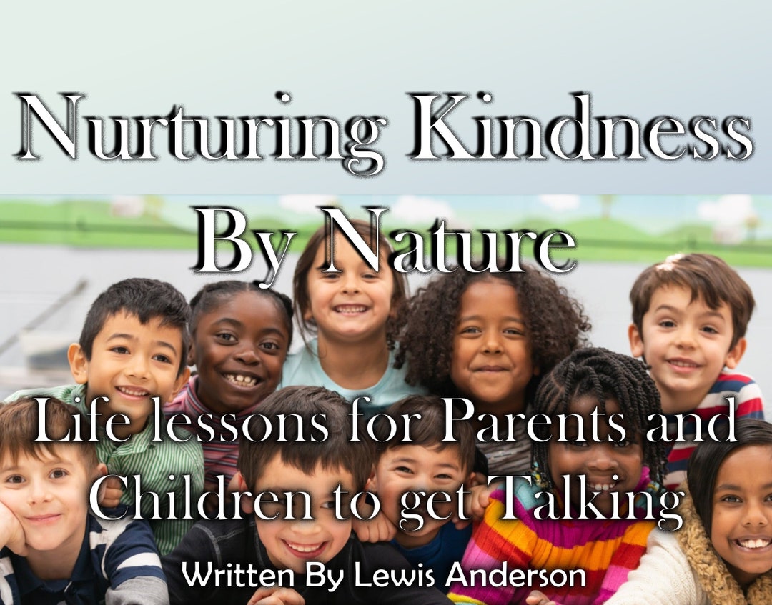 Nurturing Kindness by Nature: Life Lessons for Parents and Children to ...