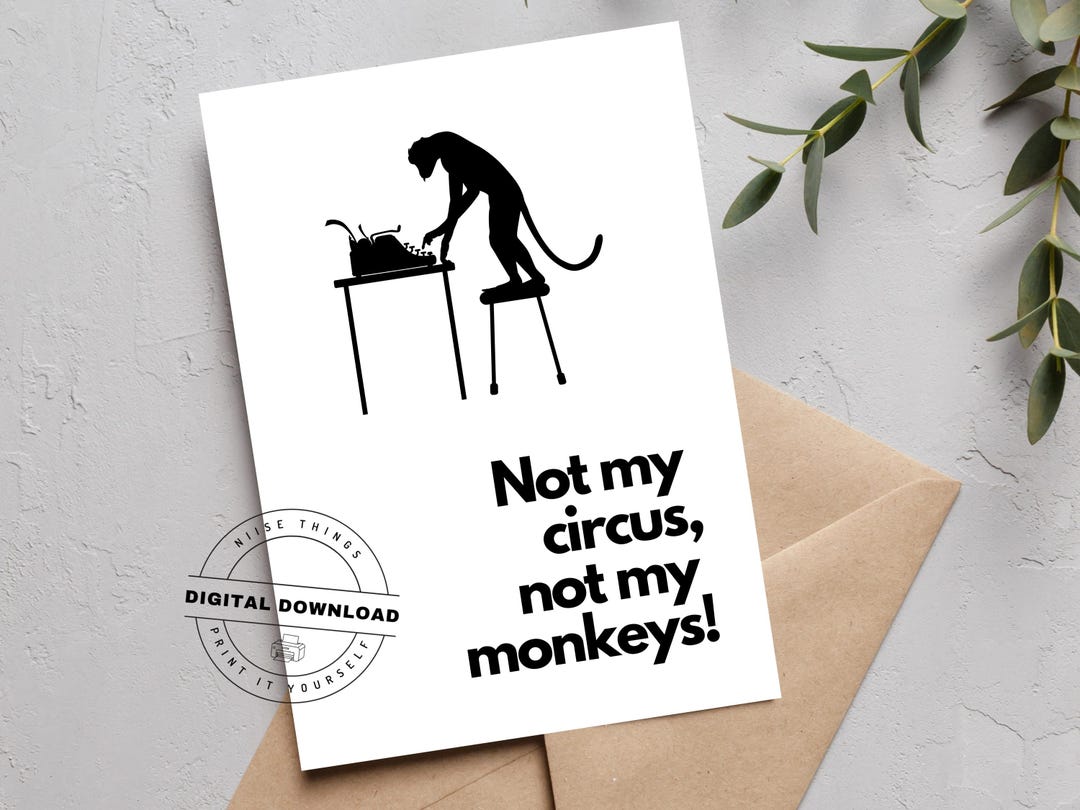 Printable Greeting Card "not My Circus, Not My Monkeys" | Humorous ...