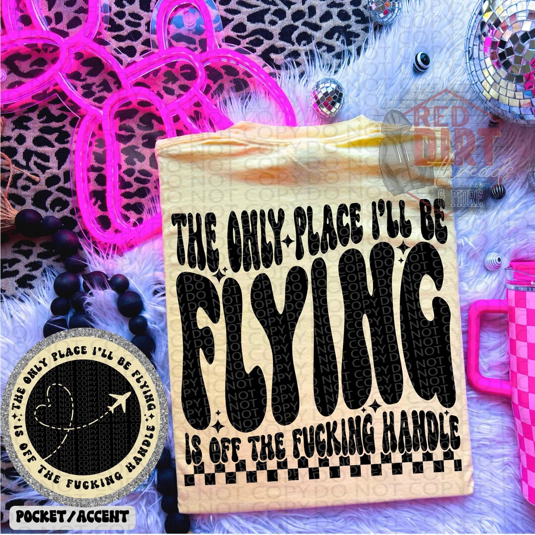 The Only Place I'll Be Flying is off the Handle DTF Transfer | Trendy ...