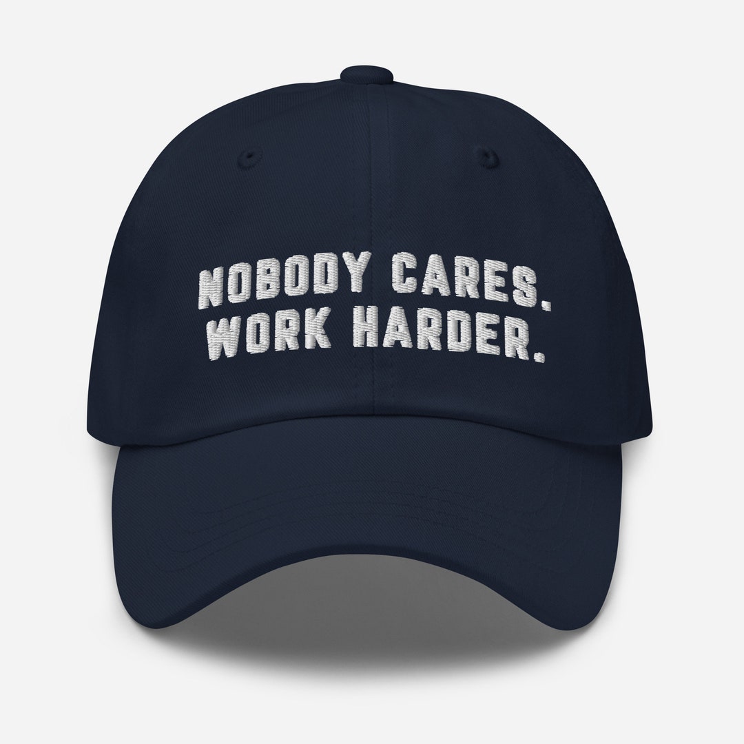 Nobody Cares Work Harder Embroidered Hat - Etsy
