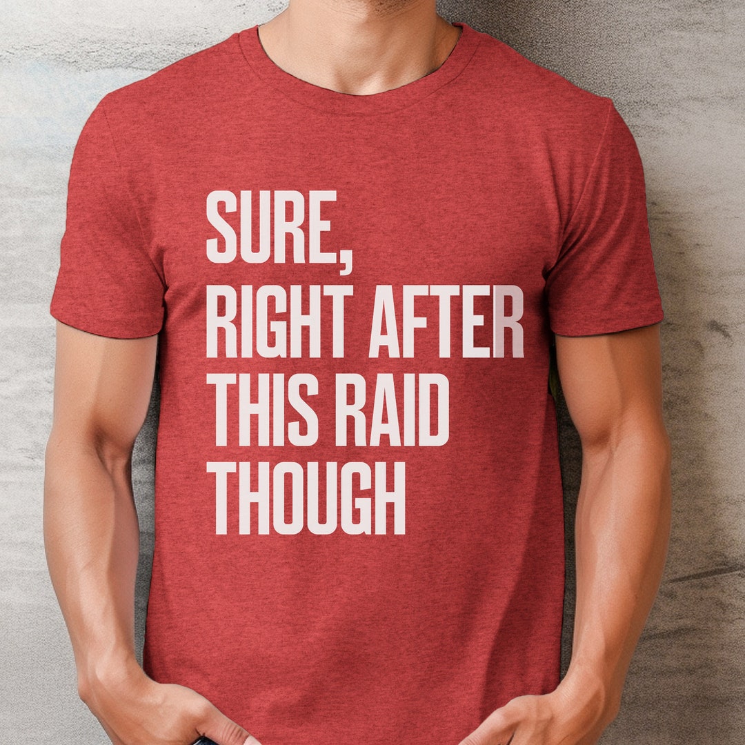 Vintage Sure, Right After This Raid Though Shirt, Funny Gaming Tee ...