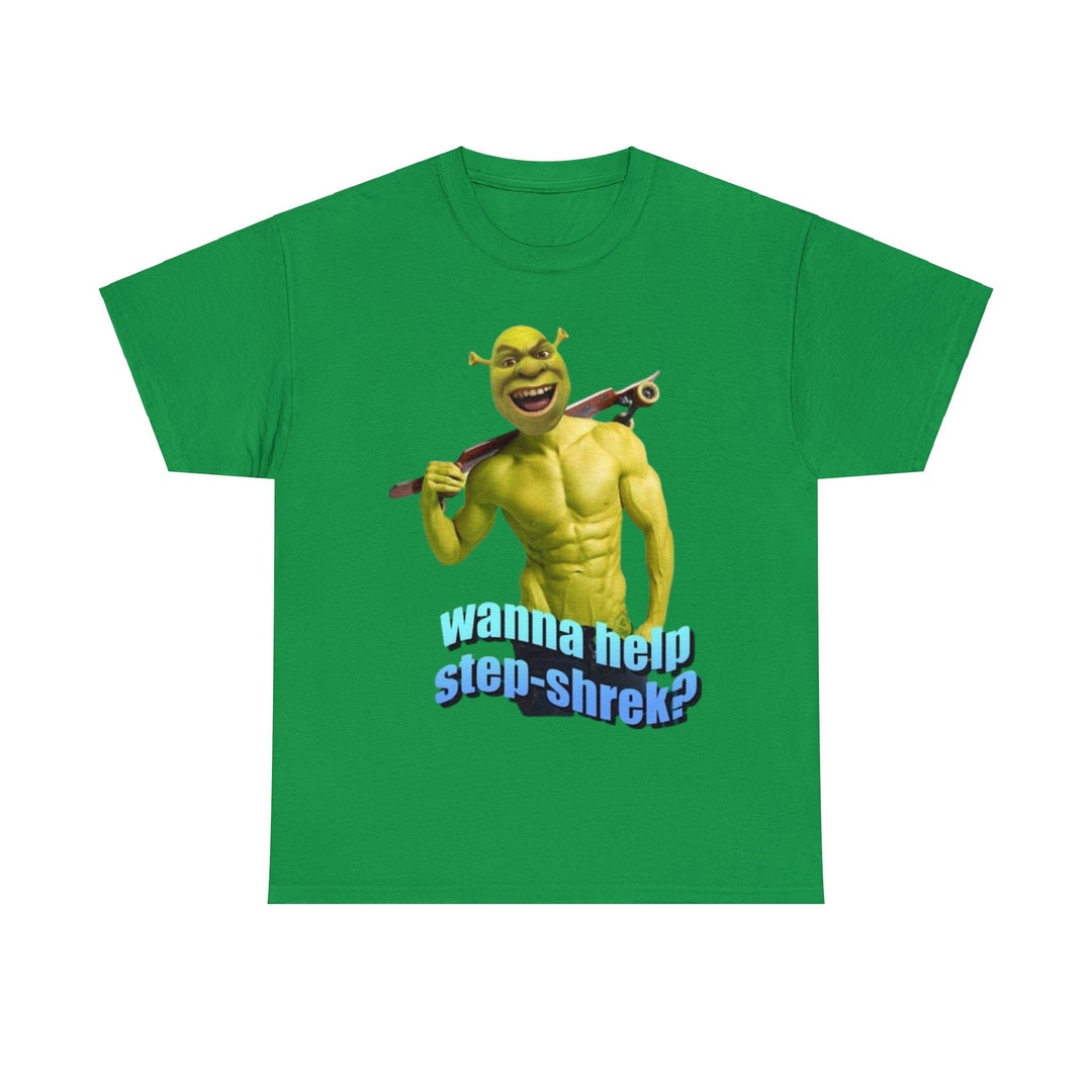 Shrek Funny Meme Shirt , Wanna Help Step Shrek Shirt , Dark Humor Funny ...