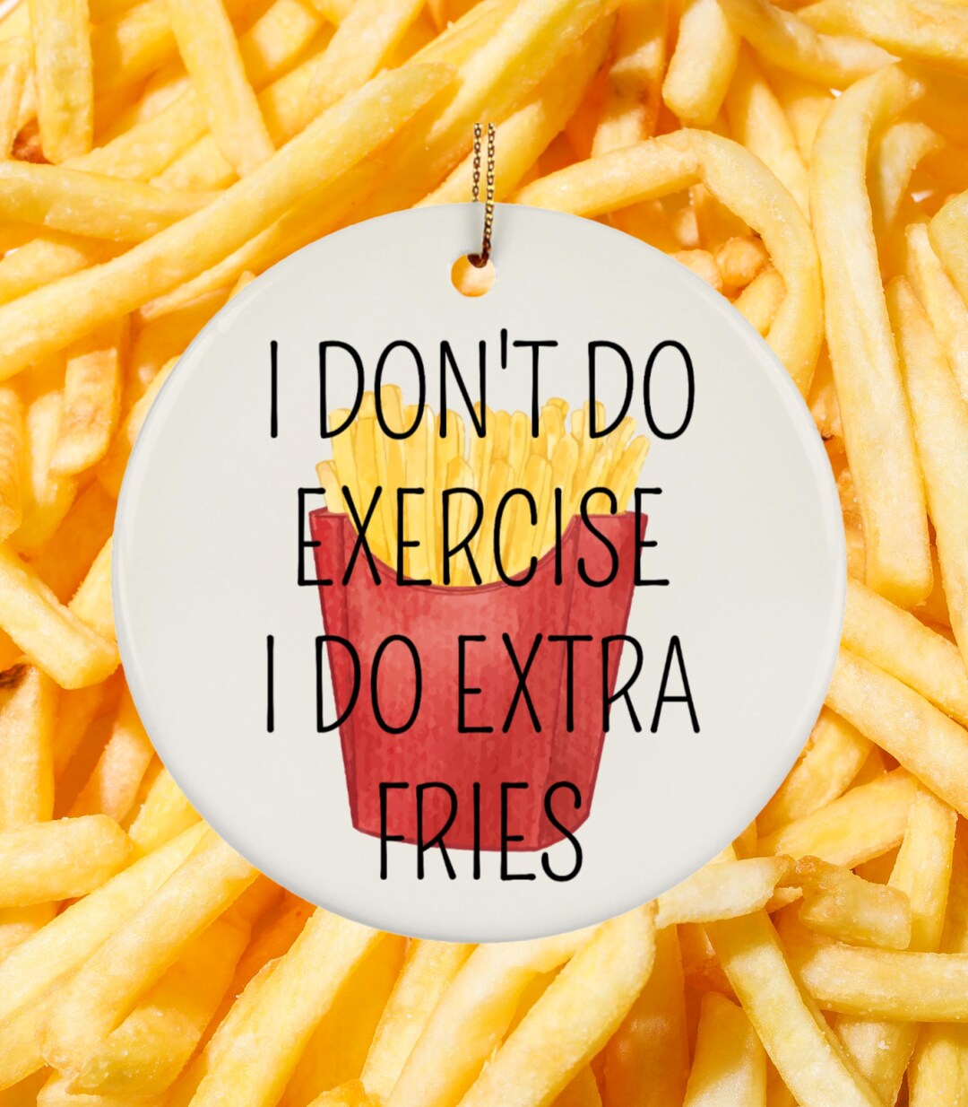 I Dont Do Exercise I Do Extra Fries, I Thought You Said Extra Fries ...