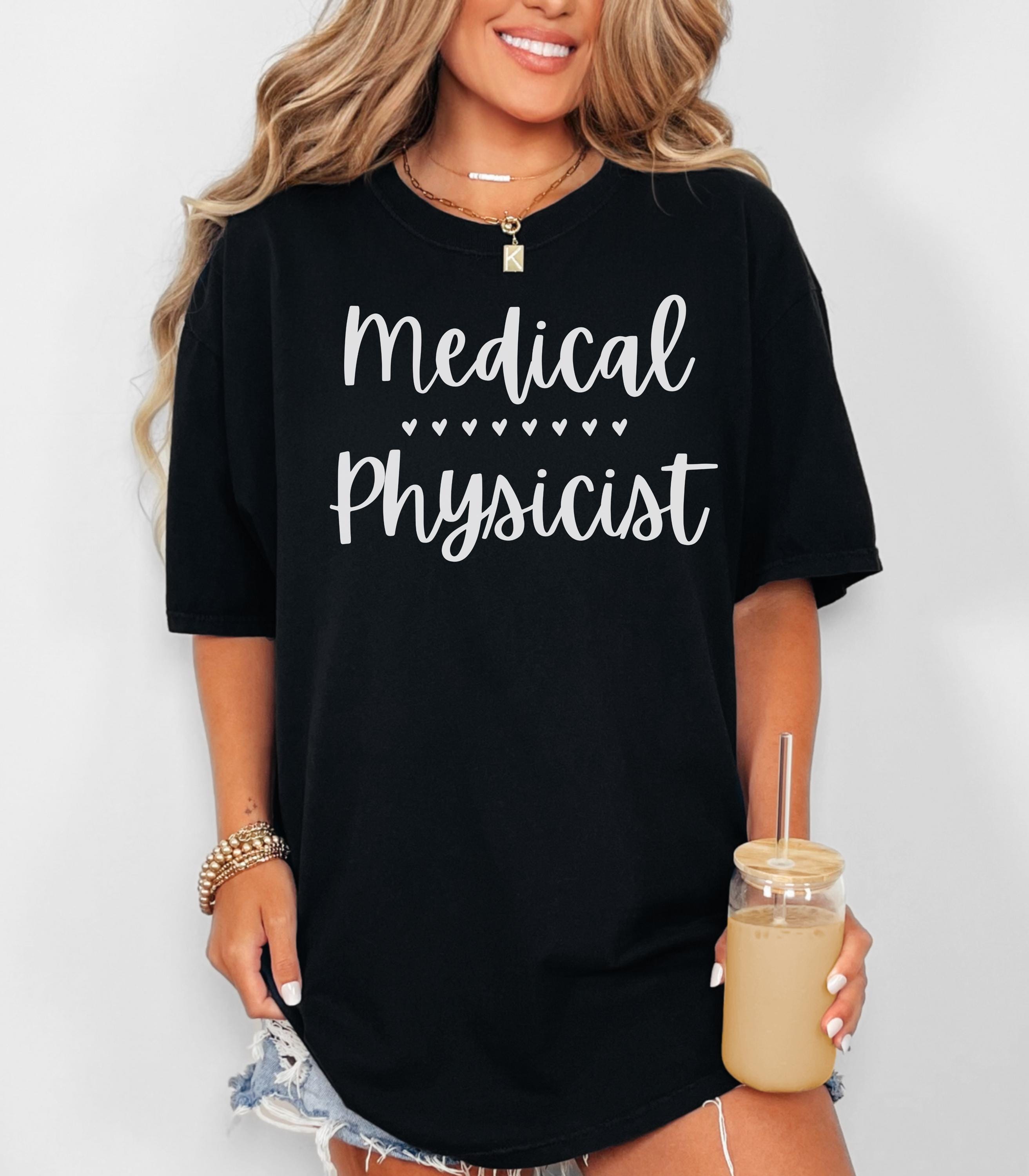 Medical Physicist Shirt, Gift for Med Physicists, Medical Physics ...