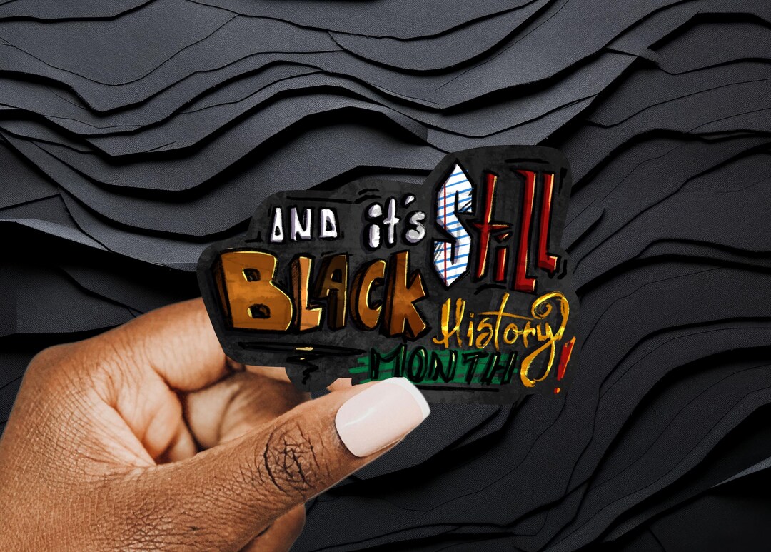 A "and It's STILL Black History Month" Sticker, Black Sticker, Vibe ...