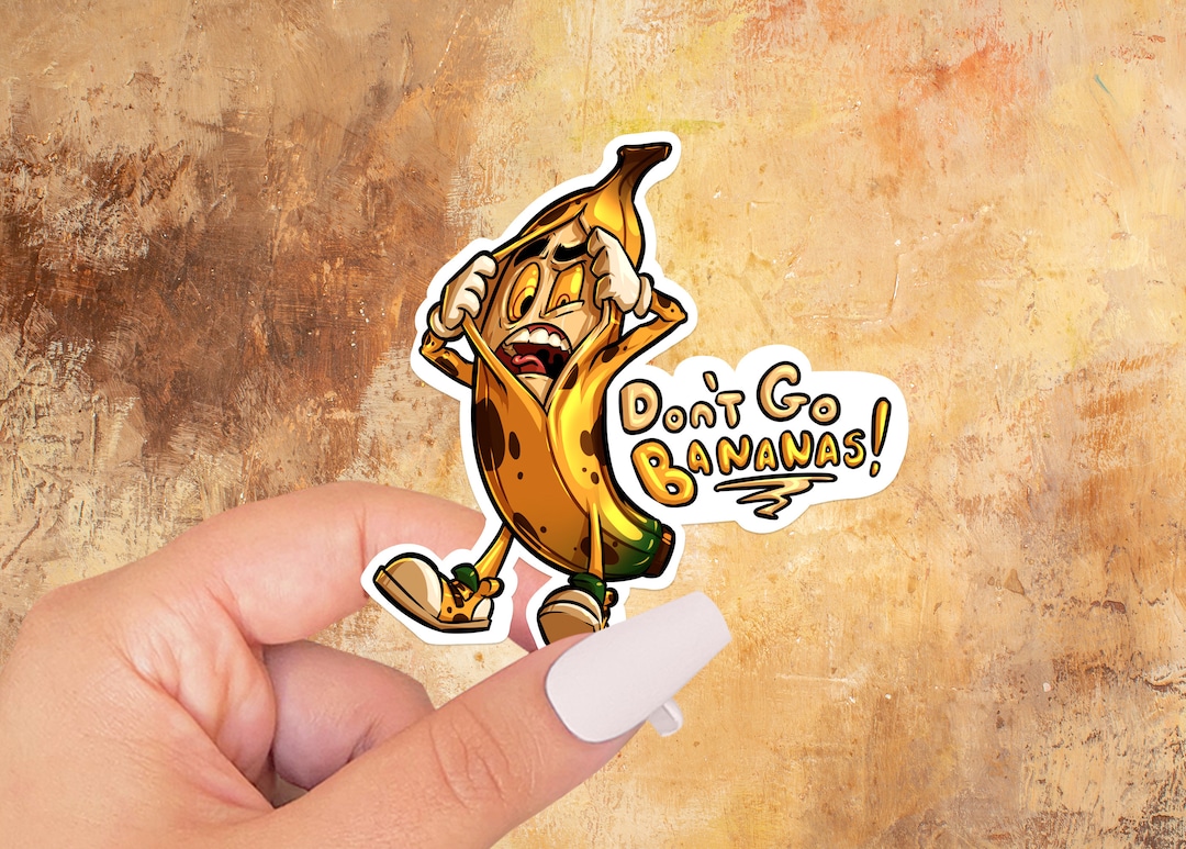 Don't Go BANANAS! Sticker, Funny Crazy Sticker, Cool Vibe Sticker ...