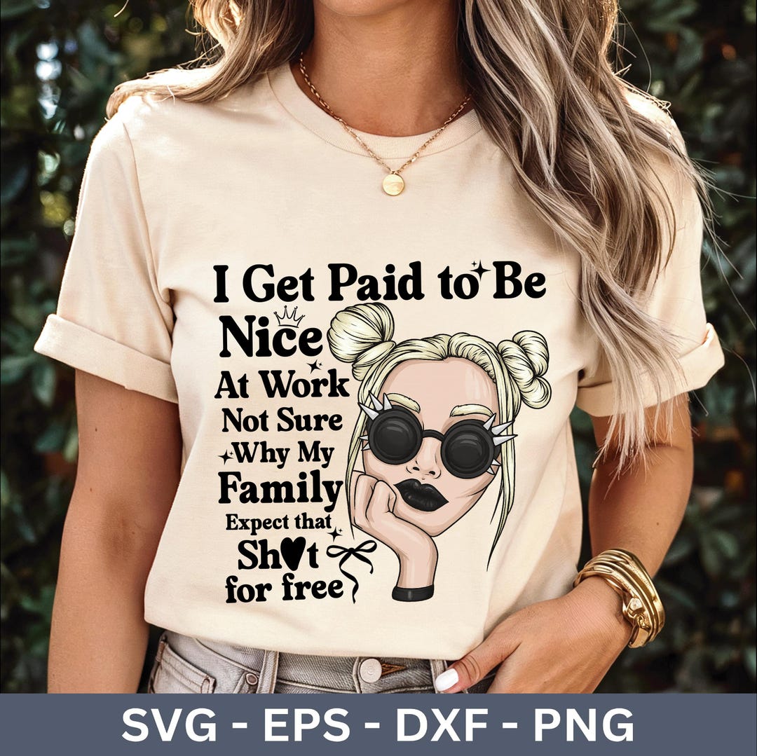 Funny Sarcastic Work Quote SVG: I Get Paid to Be Nice (digital Download ...
