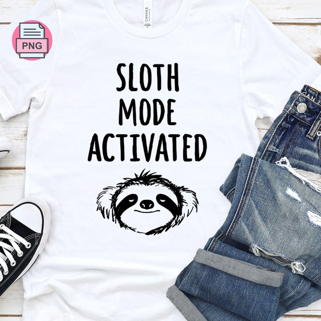 Sloth Mode Activated PNG, Funny Sloth Clipart for Sublimation & Crafts ...