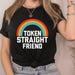 Token Straight Friend Unisex T-shirt, Pride Shirt, LGBTQ Ally Tee, Gay ...