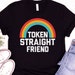 Token Straight Friend Unisex T-shirt, Pride Shirt, LGBTQ Ally Tee, Gay ...