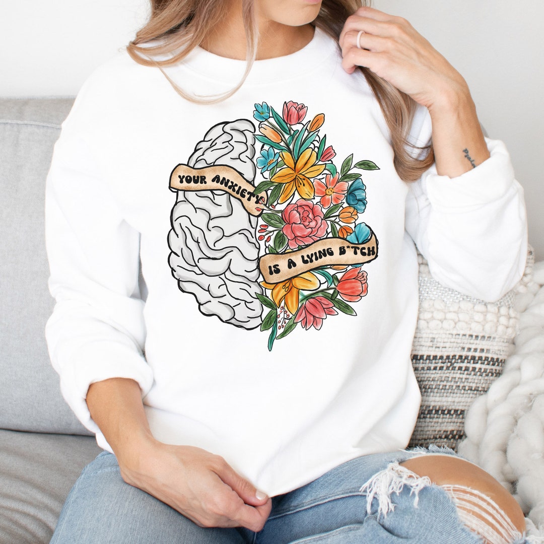 Your Anxiety is A Lying B*tch Unisex Crewneck Sweatshirt, Cute Mental Health Sweatshirt, Mental ...