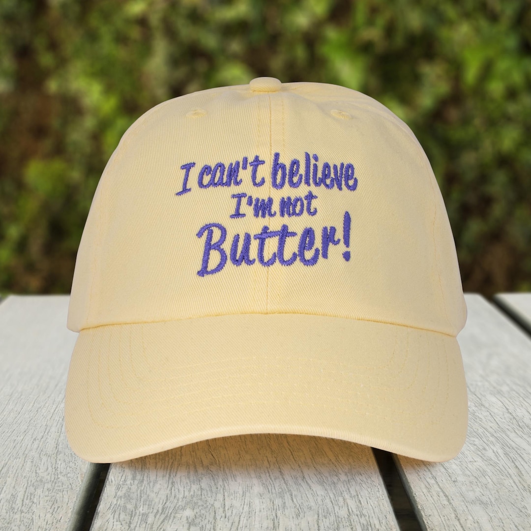 I Can't Believe I'm Not Butter Embroidered Dad Hat, Funny Dad Hat ...