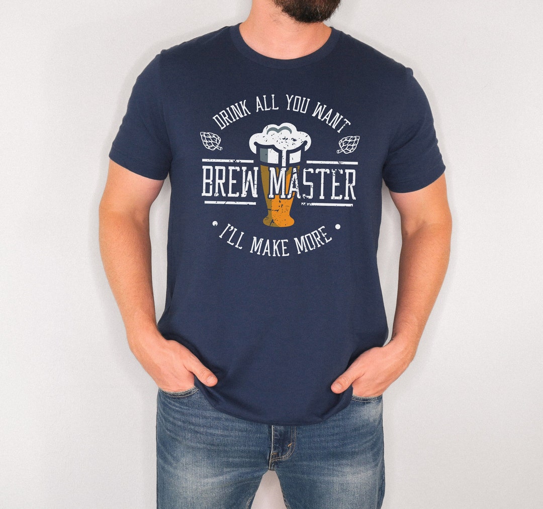 Brew Master Drink All You Want Unisex Graphic Shirt, Funny Home Brew ...