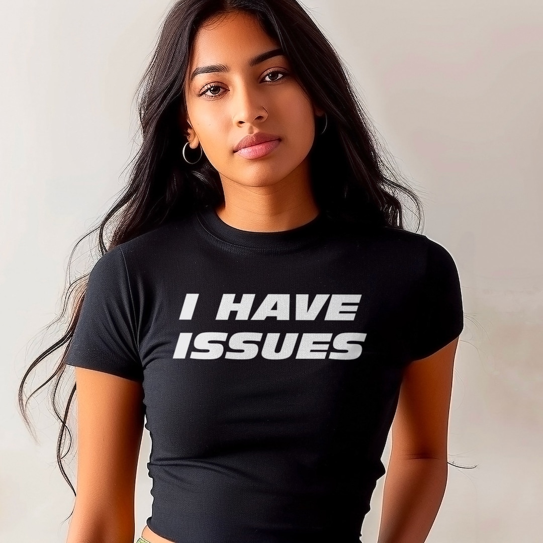 I Have Issues Baby Tee, Cute Soft Girl Baby Fit Shirt, Baby Crop Tee ...