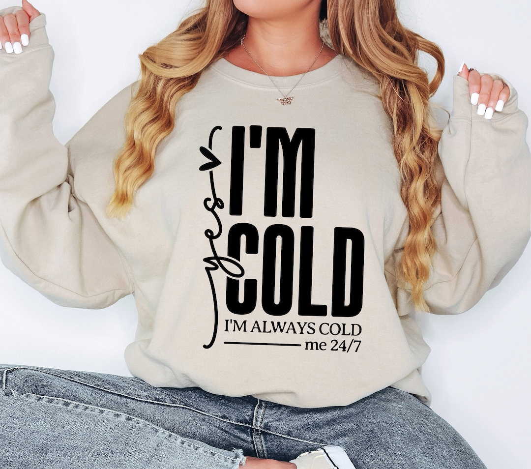 Yes I'm Cold Sweatshirt: Sarcastic Winter Season Comfort - Etsy