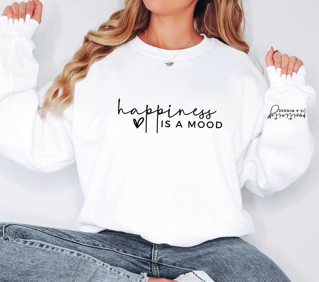 Happiness is A Mood Positivity is A Mindset Sweatshirt, Positive Quote ...