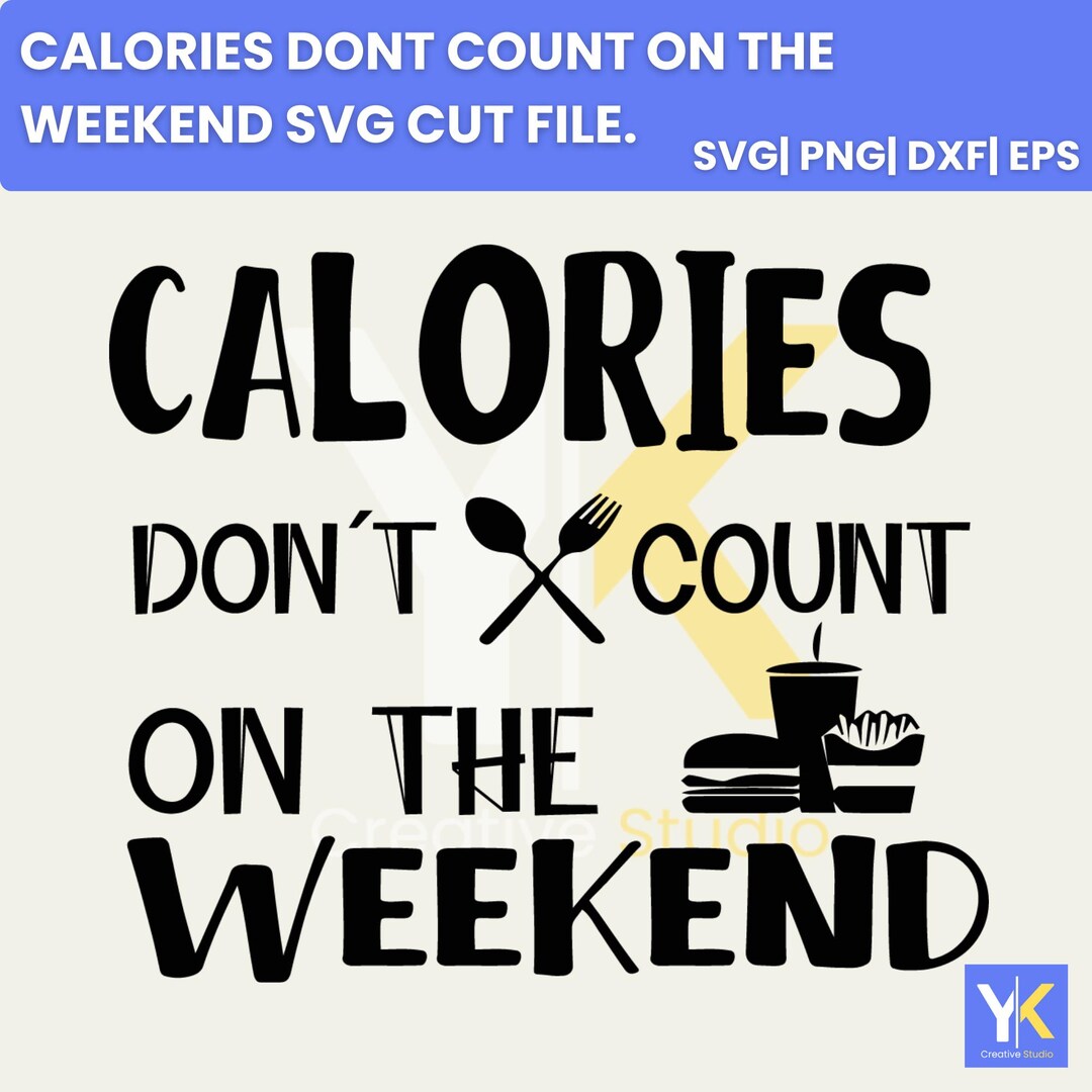 CALORIES DON'T Count Weekend SVG Cut File | Funny Quote Cricut ...