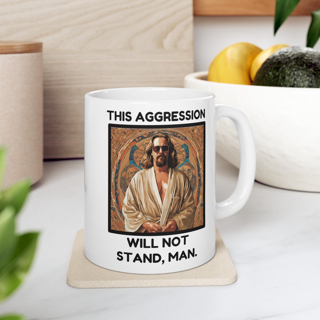The Big Lebowski Quote Mug - "this Aggression Will Not Stand, Man" - Etsy