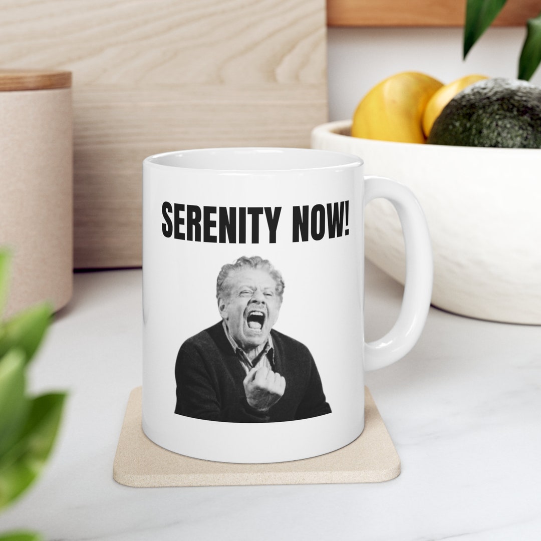 Serenity Now Frank Costanza Seinfeld Ceramic Mug Embrace the Hilarity of the Classic Show - Etsy