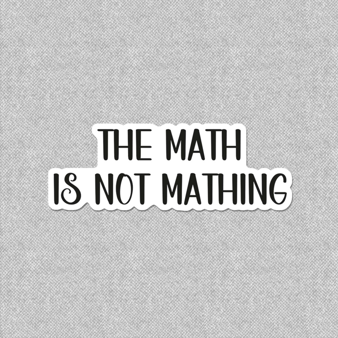 The Math is Not Mathing Sticker • Sarcastic Sticker • Funny Introvert ...