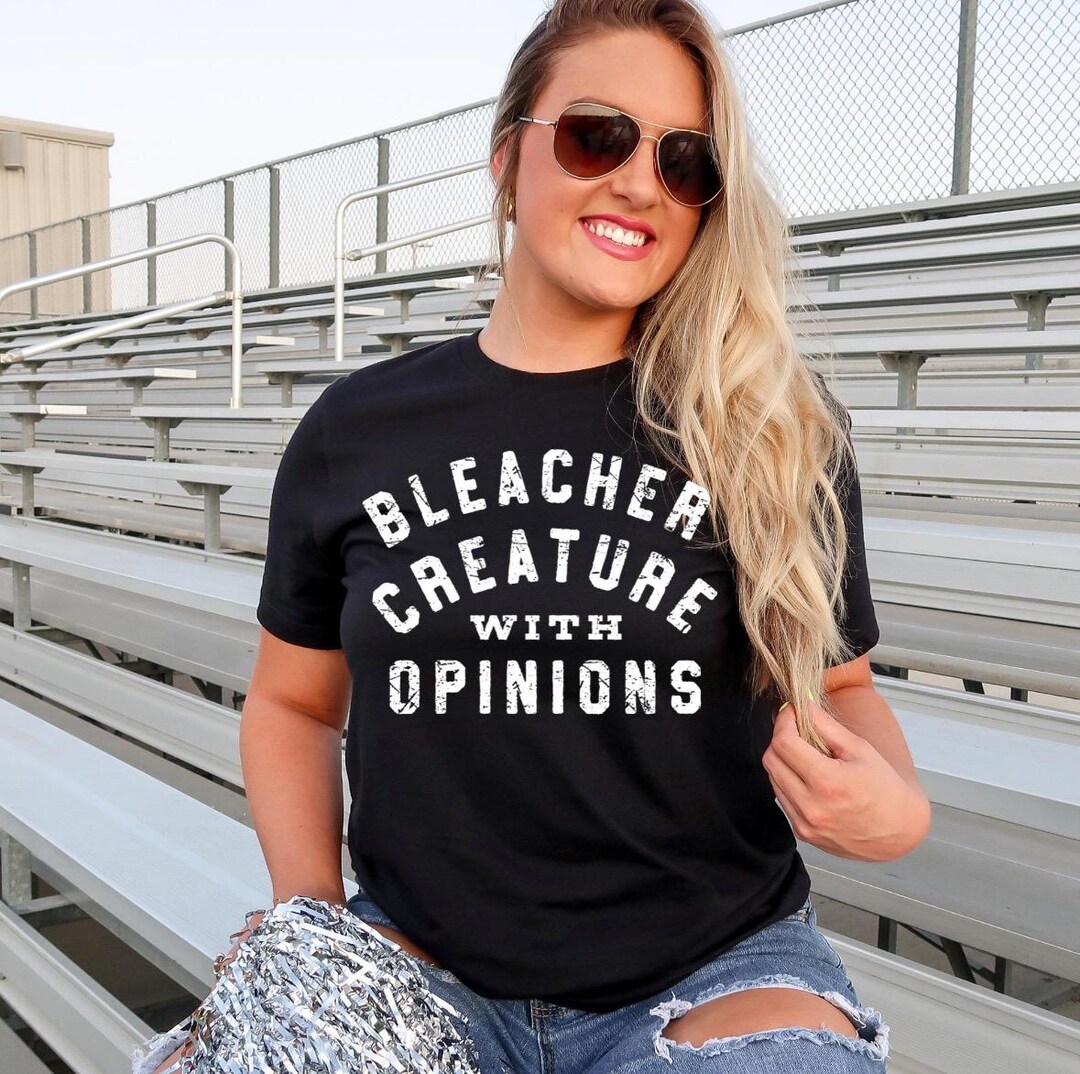Bleacher Creature With Opinions T Shirt - Etsy