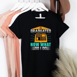 Graduated Now What to Do Shirt, Family Matching Graduation T-shirt ...