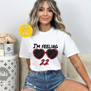 I'm Feeling 22 Birthday T Shirt, Custom Birthday Shirt, Birthday ...