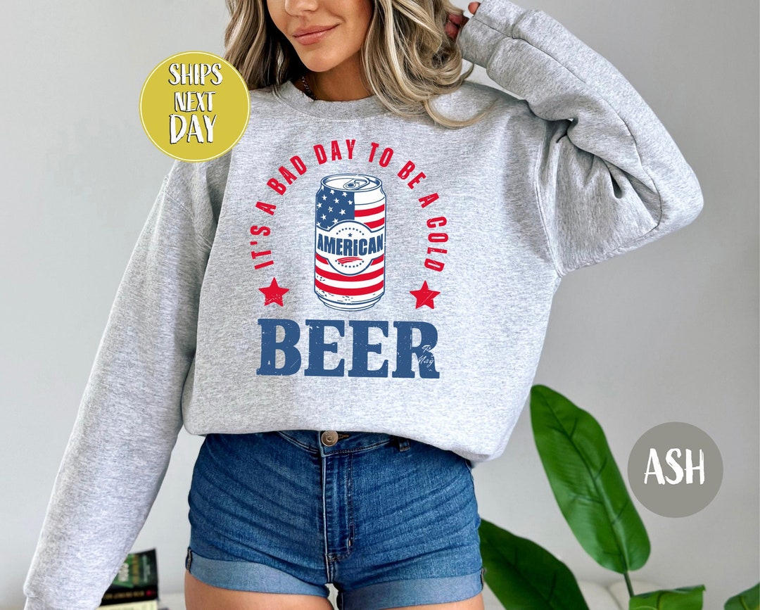 Retro It's A Bad Day to Be A Cold Beer Sweatshirt, Funny American Beer ...