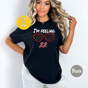 I'm Feeling 22 Birthday T Shirt, Custom Birthday Shirt, Birthday ...