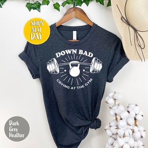 Down Bad Crying at the Gym Funny Workout T-shirt, Funny Gym Shirt ...