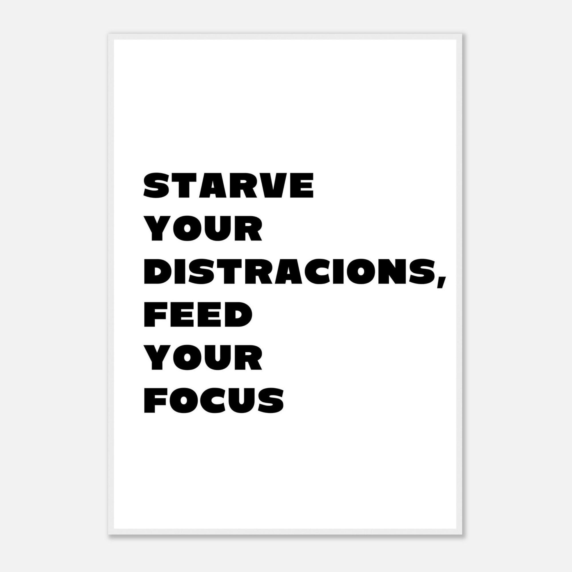 Starve Distractions, Feed Focus – Framed Semi-glossy Poster - Etsy