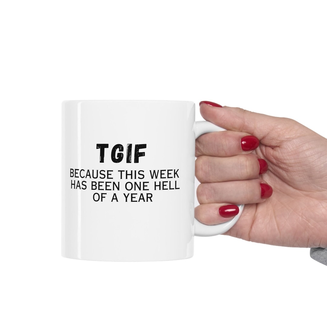 TGIF Because This Week Has Been a Long Year Mug, Office Gift, Funny Mug ...