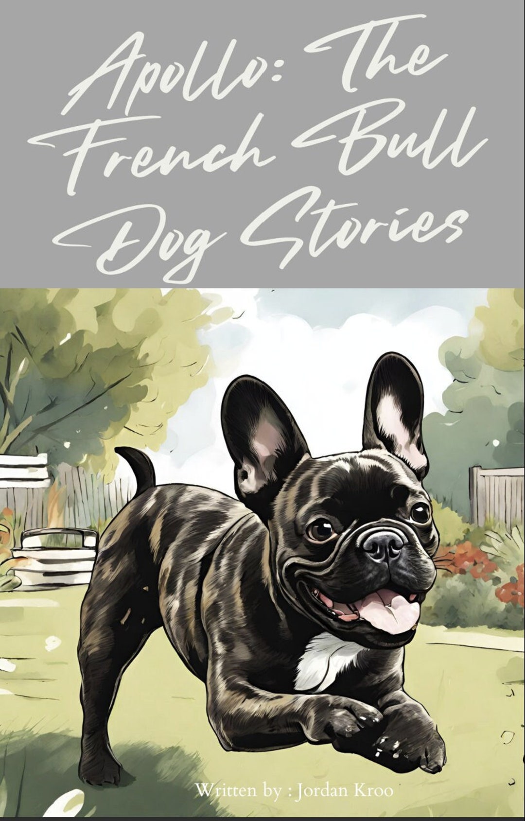 Enjoy a Children's Tale About Apollo the Rambunctious French Bulldog ...