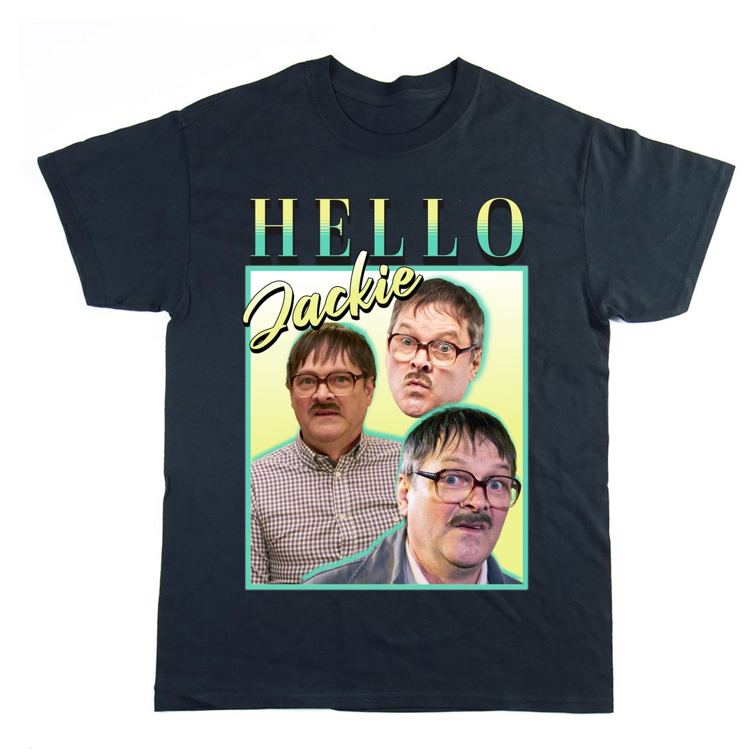 Hello Jackie, Jim Friday Night Dinner Homage Tee, Funny Meme T-shirt ...